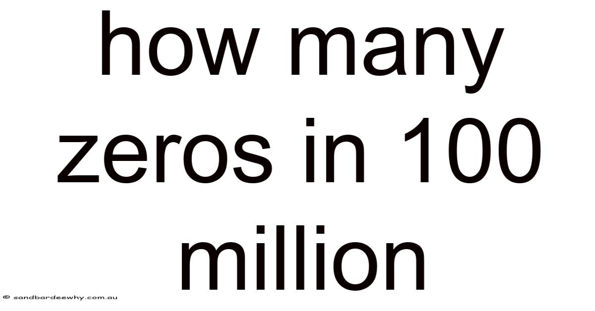 How Many Zeros In 100 Million