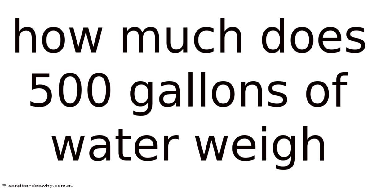 Fascinating How Much Does 500 Gallons Of Water Weigh Gallery
