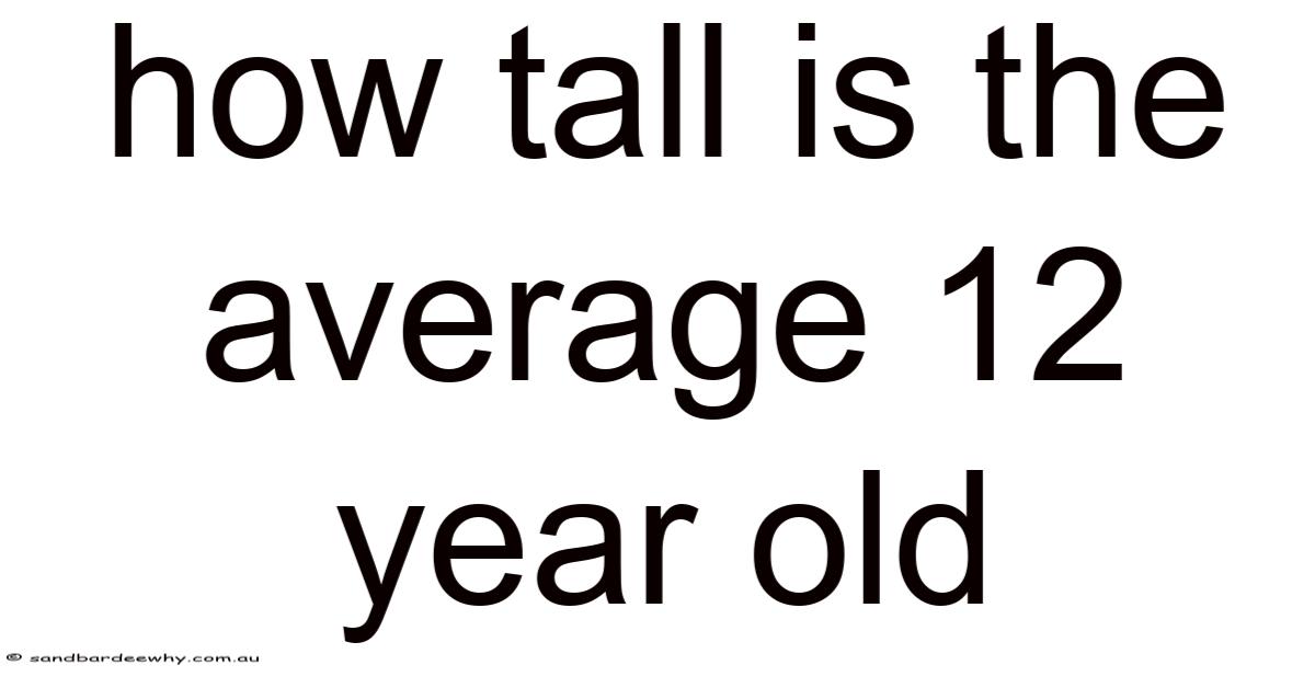 How Tall Is The Average 12 Year Old