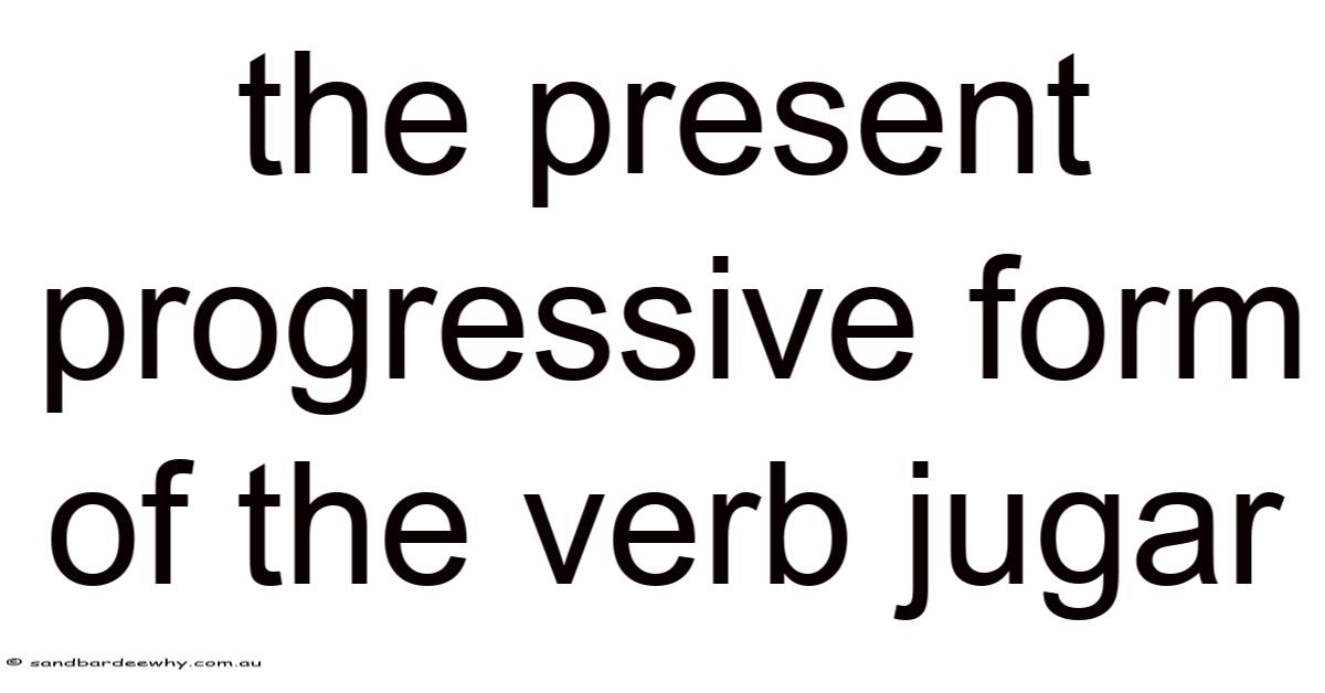 The Present Progressive Form Of The Verb Jugar